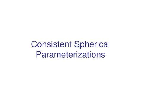 Ppt Consistent Parameterizations Powerpoint Presentation Free