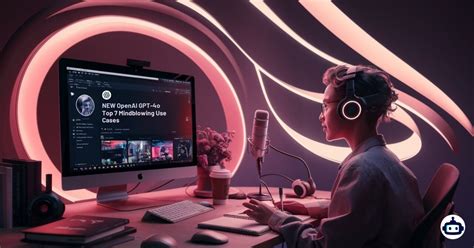 New Openai Gpt 4o Top 7 Mindblowing Use Cases