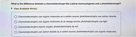 [get Answer] What Is The Difference Between A Chemoheterotroph Like