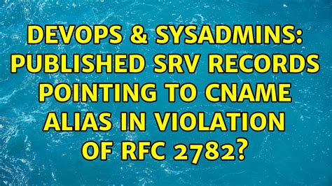 Devops And Sysadmins Published Srv Records Pointing To Cname Alias In Violation Of Rfc 2782