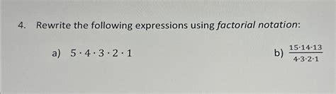 Solved Rewrite The Following Expressions Using Factorial