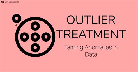 Outlier Treatment Taming The Anomalies In Data Let S Data Science