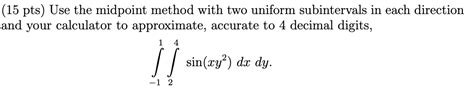 Solved 15 Pts Use The Midpoint Method With Two Uniform Chegg Com