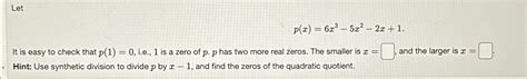 Solved Letp X 6x3 5x2 2x 1it Is Easy To Check That P 1 0