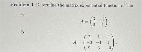 Solved Problem Determine The Matrix Exponential Function E Chegg