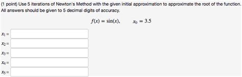 Solved 1 Point Use 5 Iterations Of Newtons Method With
