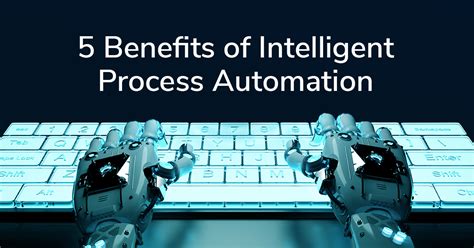 5 Benefits Of Intelligent Process Automation Ephesoft