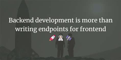Backend Development Is More Than Writing Endpoints For Frontend Dev