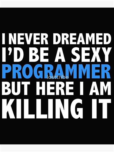 Never Dreamt Id Be Sexy Programmer But Killing It Graduation Poster For Sale By Losttribe