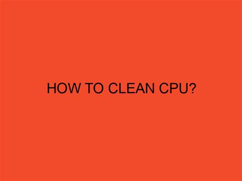 How To Clean CPU DesktopEdge