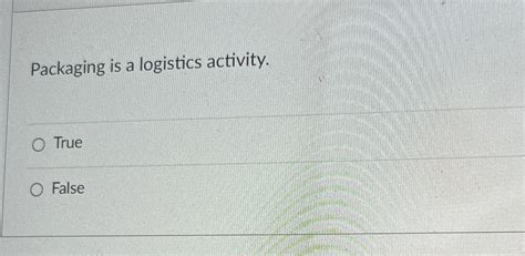 Solved Packaging Is A Logistics Activity TrueFalse Chegg