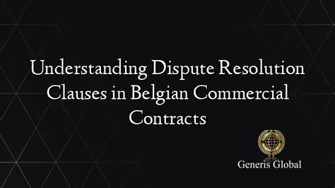 Understanding Dispute Resolution Clauses In Belgian Commercial Contracts