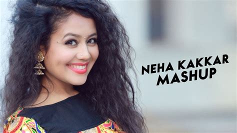 Neha Kakkar Mashup Feel The Love Neha Kakkar Hits Neha Kakkar