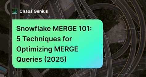 5 techniques for optimizing snowflake merge queries 2025