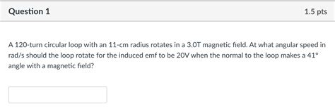 Solved A Turn Circular Loop With An Cm Radius Rotates Chegg Com
