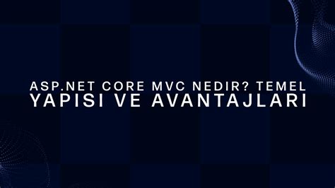 Aspnet Core Mvc Nedir Temel Yapısı Ve Avantajları Mücahit Ünüvar