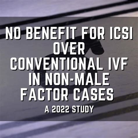 No Benefit For Icsi Over Conventional Ivf In Non Male Factor Cases
