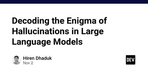 Decoding The Enigma Of Hallucinations In Large Language Models Dev Community