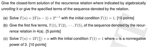 Solved Give The Closed Form Solution Of The Recurrence