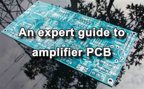 An Expert Guide To Amplifier Pcb Pcba Manufacturers