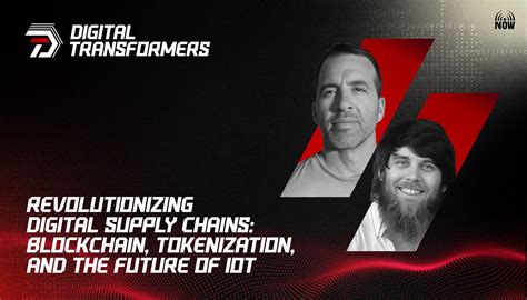 Revolutionizing Digital Supply Chains Blockchain Tokenization And The Future Of Iot
