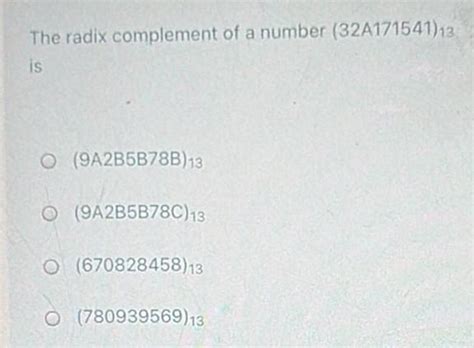 Solved The Radix Complement Of A Number 32a171541 13 Is O