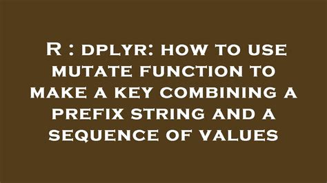 R Dplyr How To Use Mutate Function To Make A Key Combining A Prefix