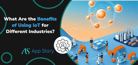 What Are The Benefits Of Using IoT In Industries AppStoryOrg