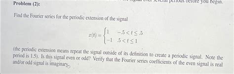 Problem 2 Find The Fourier Series For The Periodic Chegg Com