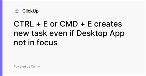 Ctrl E Or Cmd E Creates New Task Even If Desktop App Not In Focus Voters Clickup