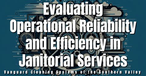 Evaluating Operational Reliability And Efficiency In Janitorial Services