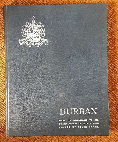 africana durban from its beginnings to its silver jubilee of city staus edited by felix stark