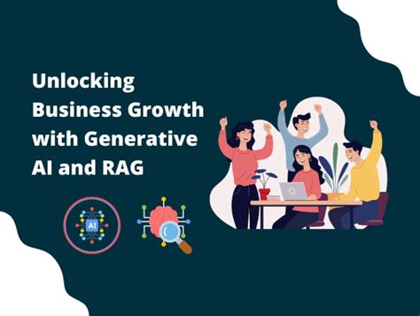 Unlocking Business Growth With Generative Ai And Rag