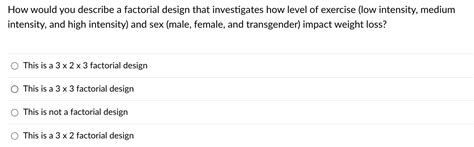 Solved How Would You Describe A Factorial Design That Solved How Would You Describe A Factorial Design That