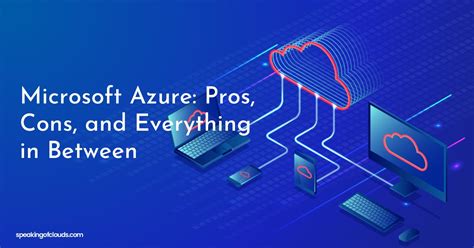 Microsoft Azure Pros Cons And Everything In Between