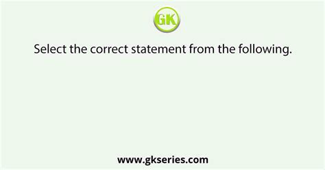Select The Correct Statement From The Following
