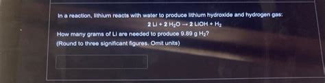 Solved In A Reaction Lithium Reacts With Water To Produce Chegg Com