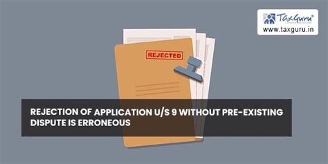 Rejection Of Application U S 9 Without Pre Existing Dispute Is Erroneous