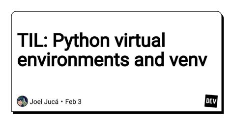 Til Python Virtual Environments And Venv Rdevto