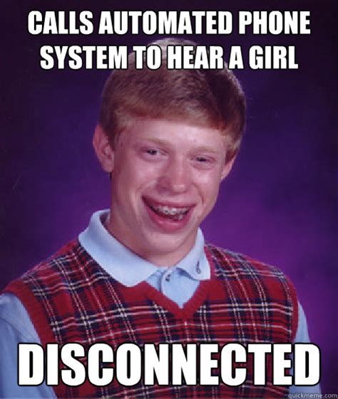 Calls Automated Phone System To Hear A Girl Disconnected Bad Luck Brian Quickmeme