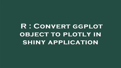 R Convert Ggplot Object To Plotly In Shiny Application Youtube