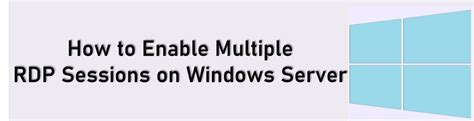 How To Enable Multiple Rdp Sessions On Windows Server