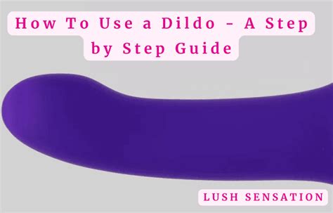 How To Use A Dildo Step By Step Guide To Inserting With Video Advice