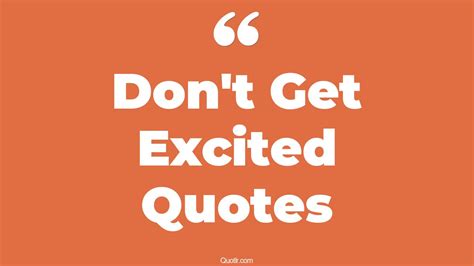 150 Sublime Dont Get Excited Quotes That Will Unlock Your True Potential