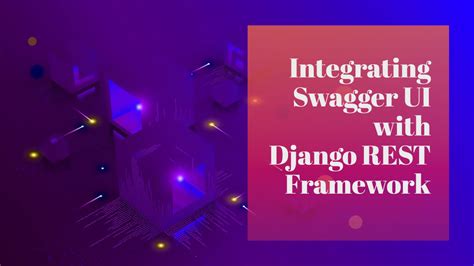 Integrating Swagger Ui Into Your Django Rest Framework Project
