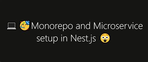 Monorepo And Microservice Setup In Nestjs Dev Community