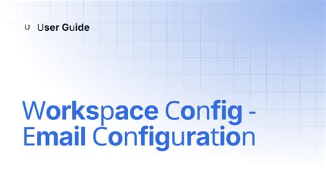 Workspace Config Email Configuration User Guide