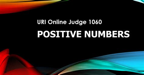 uri online judge solution 1060 positive numbers