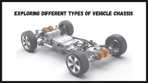 Exploring Different Types Of Vehicle Chassis