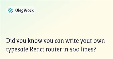 Did You Know You Can Write Your Own Typesafe React Router In 500 Lines · Olegwock